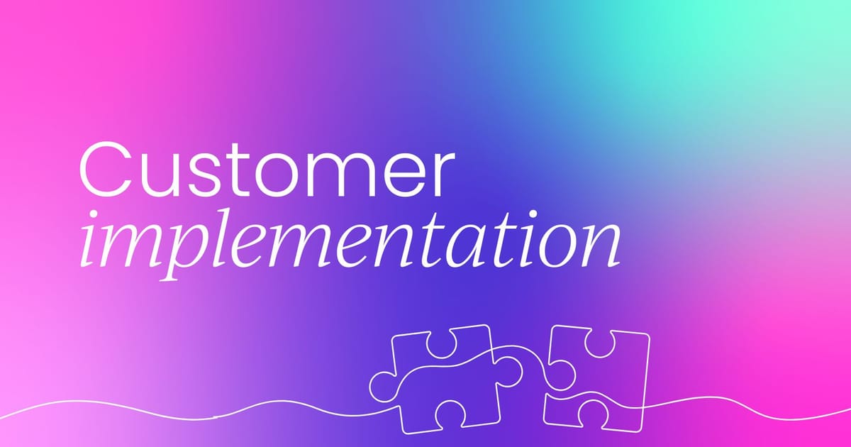What is customer implementation?