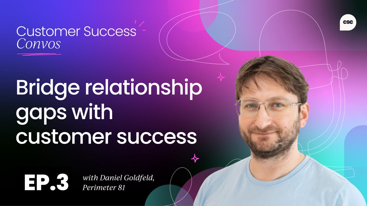 How to bridge relationship gaps with customer success