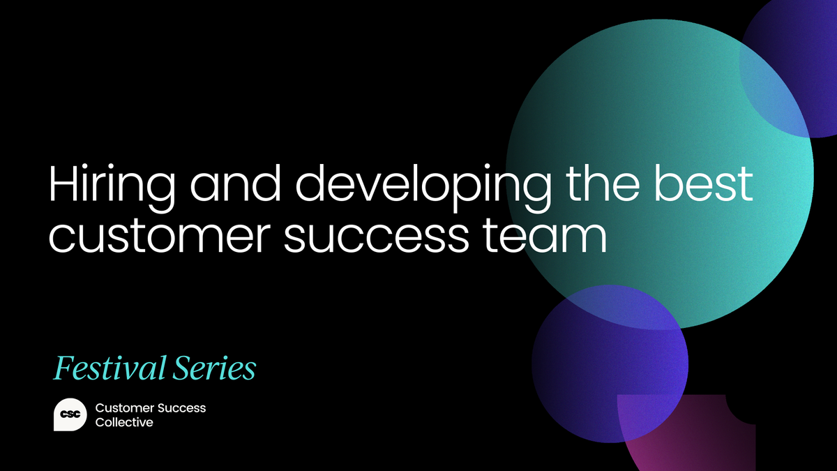 Hiring and developing the best customer success team
